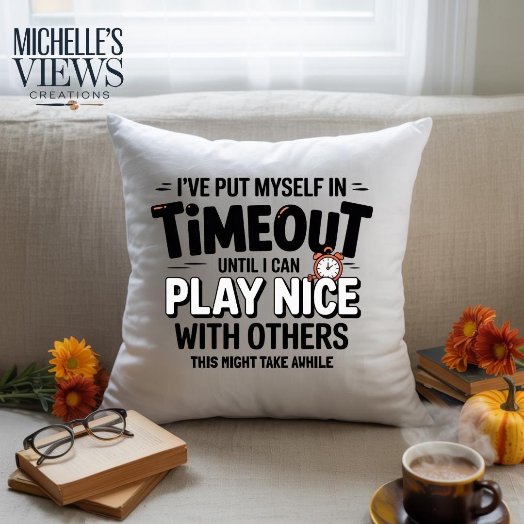 Funny Quote "i've Put Myself in Timeout Until I Can Play Nice With ...