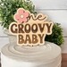One Groovy Baby, Boho Cake Topper, First Birthday Cake Topper, Groovy ...