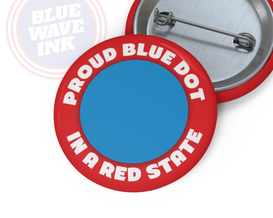 Blue Dot Democrat Campaign Button. Proud Blue Dot in a Red State ...