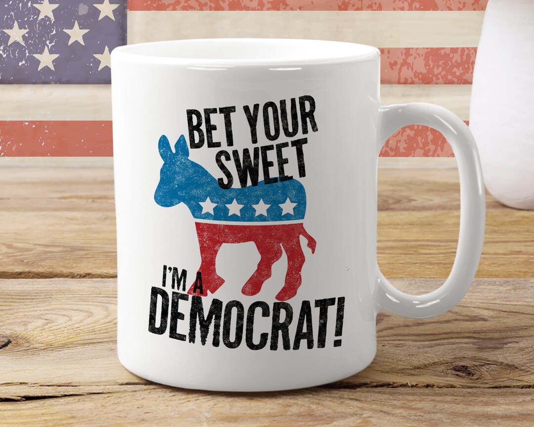Bet Your Sweet Ass I'm A Democrat Mug, Funny Democrat Voter Gift, Anti ...