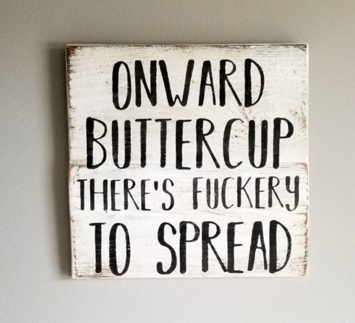 Onward buttercup there's fuckery to spread .. Funny | Etsy
