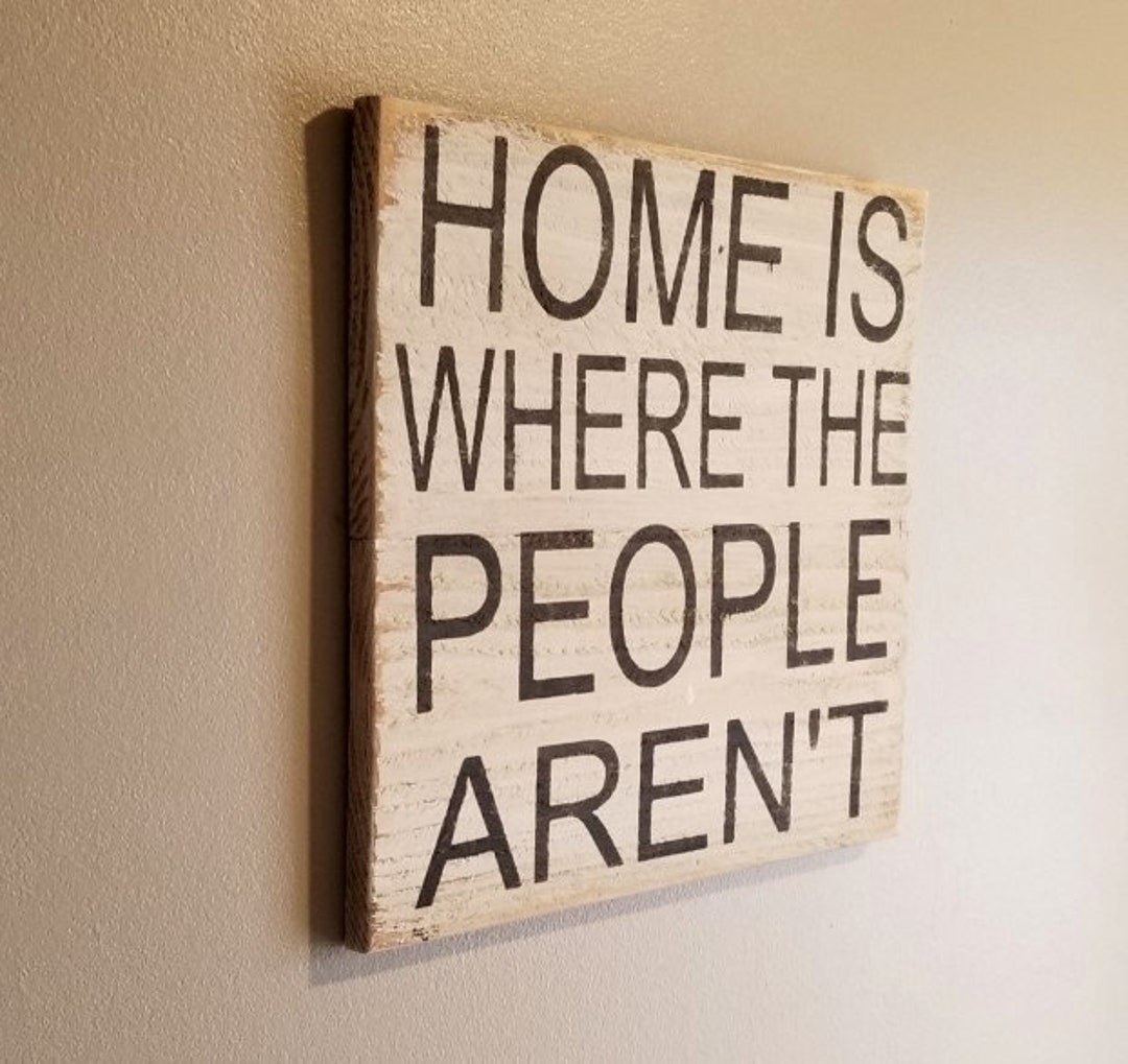 Home is Where the People Aren't..funny, Inappropriate Reclaimed Wood ...