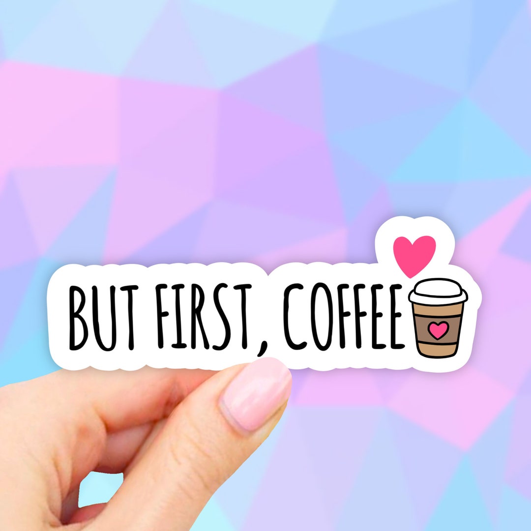 But First Coffee Sticker, Coffee Stickers, Laptop Stickers, Waterbottle ...