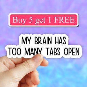 My Brain Has Too Many Tabs Open Sticker, Mental Health Matters Sticker ...