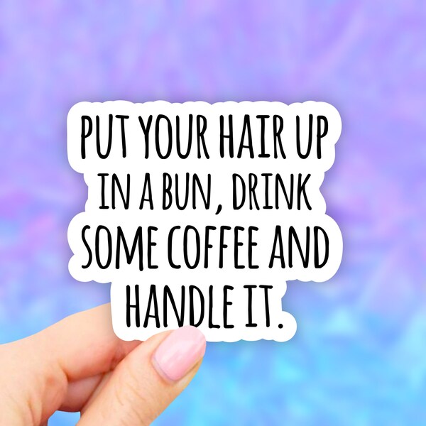 Put Your Hair up in a Bun, Drink Some Coffee and Handle It - Etsy