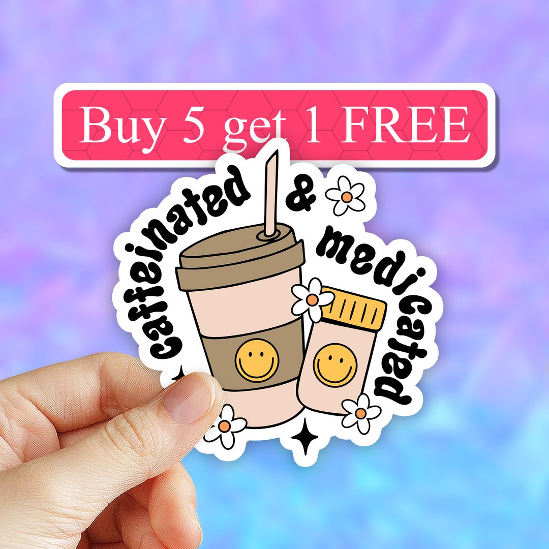 Caffeinated and Medicated Coffee Sticker, Pill Sticker, Mental Health ...