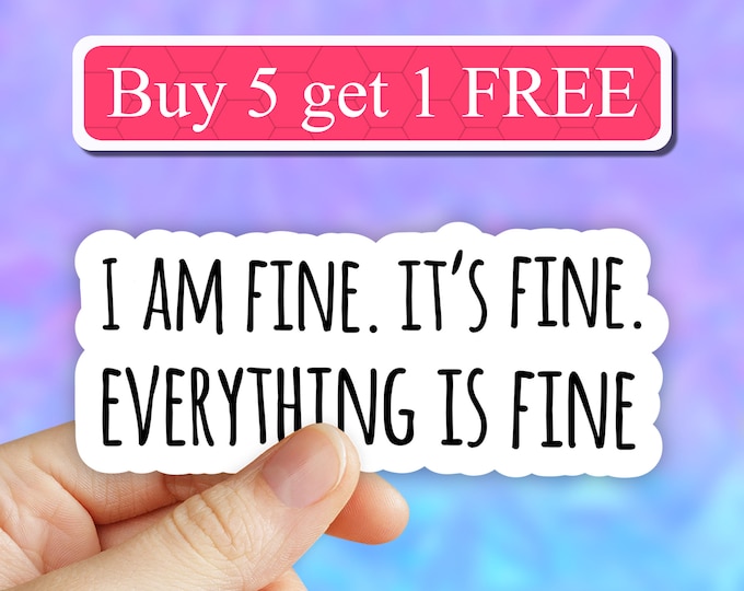 I Am Fine Its Fine Everything is Fine Sticker, I Am Fine Laptop ...