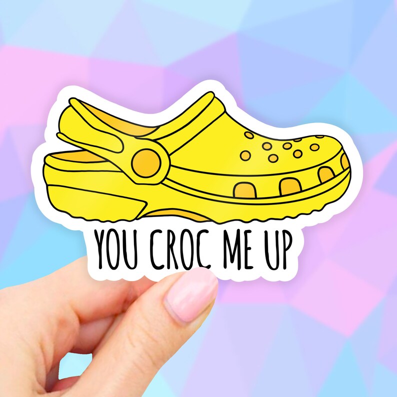 Yellow You Croc Me up Sticker VSCO Stickers Croc Stickers | Etsy