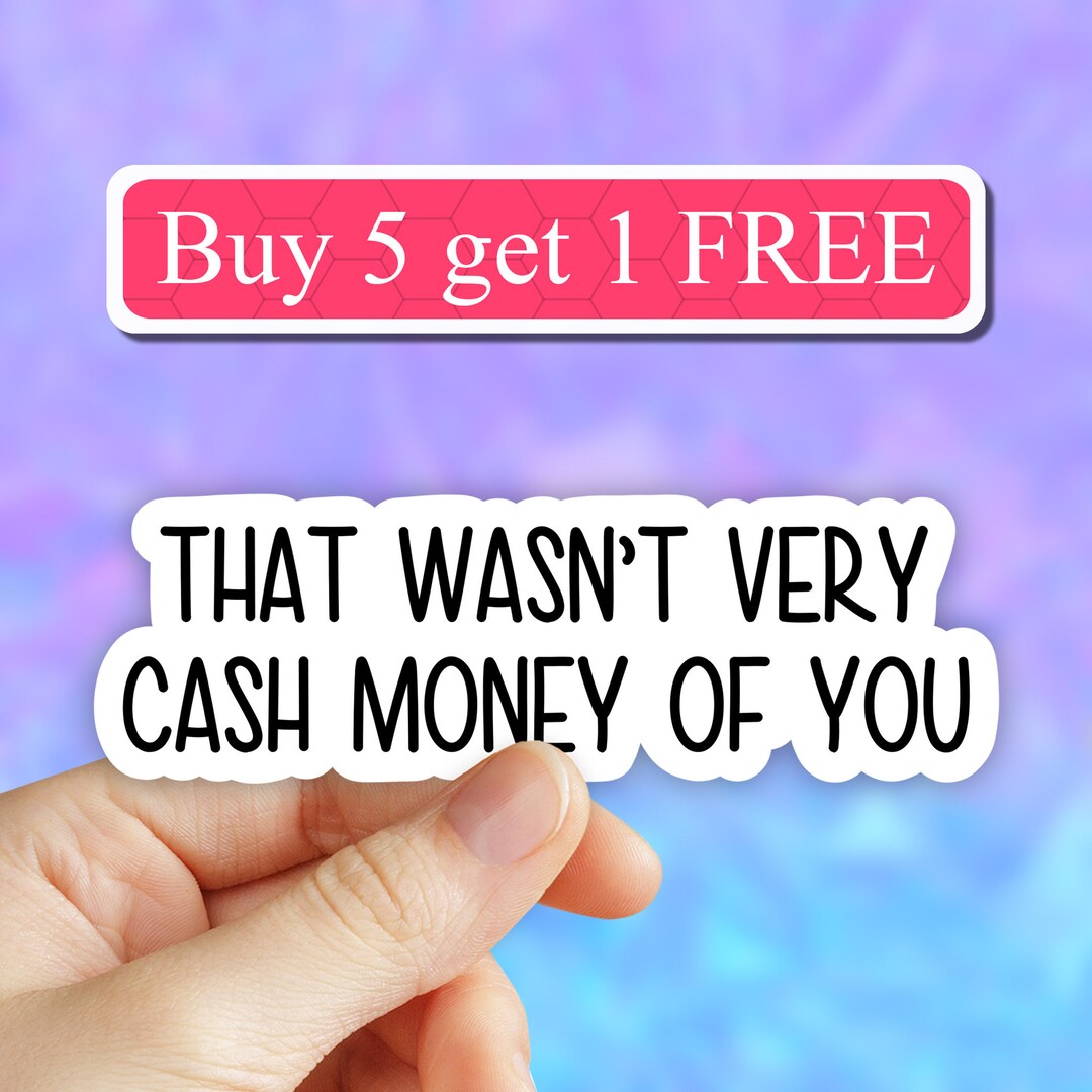That Wasnt Very Cash Money of You Sticker, Funny Laptop Stickers Cash ...