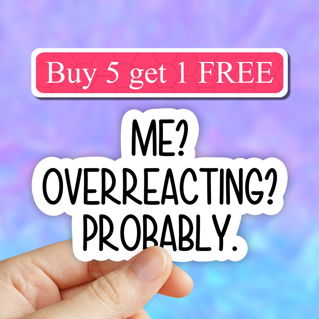 Me Overreacting Probably Sticker, Funny Sticker, Overreacting Laptop ...