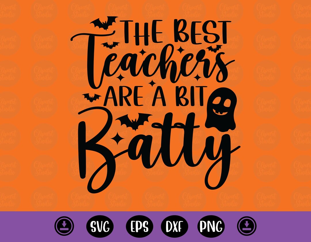 The Best Teachers Are A Bit Batty Svg, Batty for My Students SVG ...