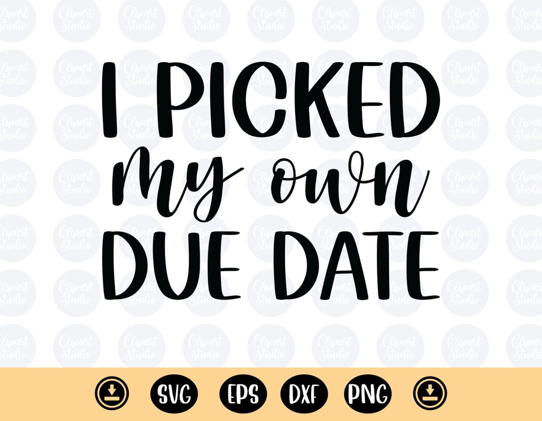 I Picked My Own Due Date Svg, Cute Newborn Png, Baby Girl Svg for ...