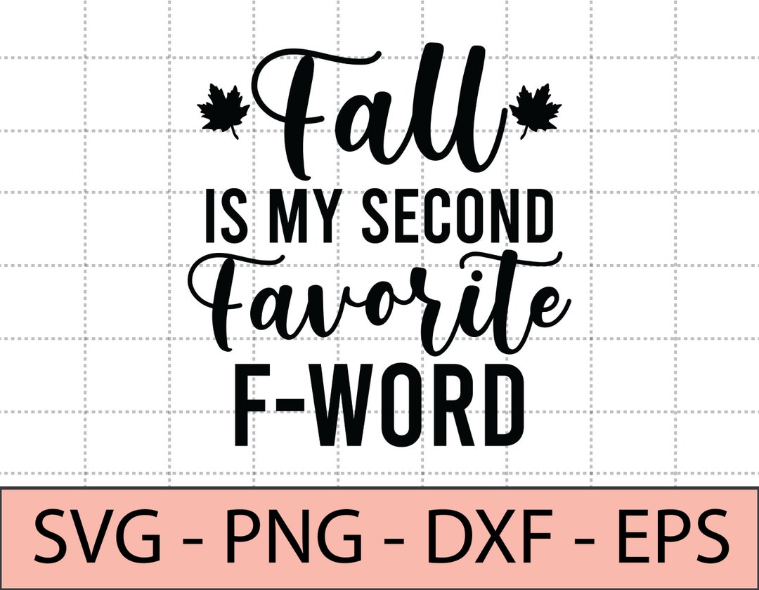 Fall is My Second Favorite F-word Svg,thanksgiving Svg,fall Quotes ...