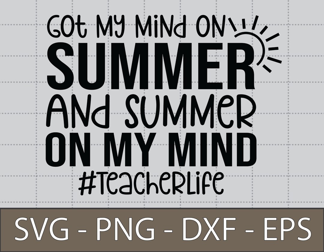 Got My Mind on Summer and Summer on My Mind Svg,teacher Quotes Svg ...