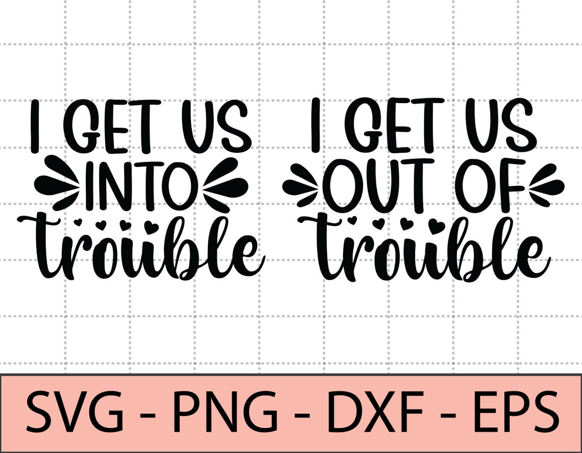 I Get Us Into Trouble I Get Us Out of Trouble Svgbest Friends - Etsy