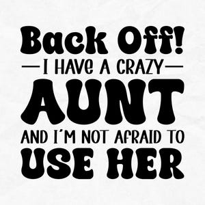 Back off I Have a Crazy Aunt and I'm Not Afraid to Use Her Svg, Baby Onesie PNG, Kids Shirt Svg ...