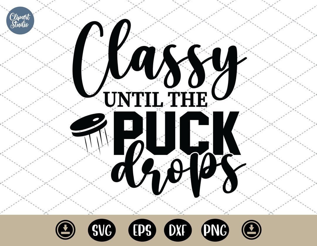 Classy Until the Puck Drops Svg,hockey Mom Svg,hockey Life Png, Ice ...