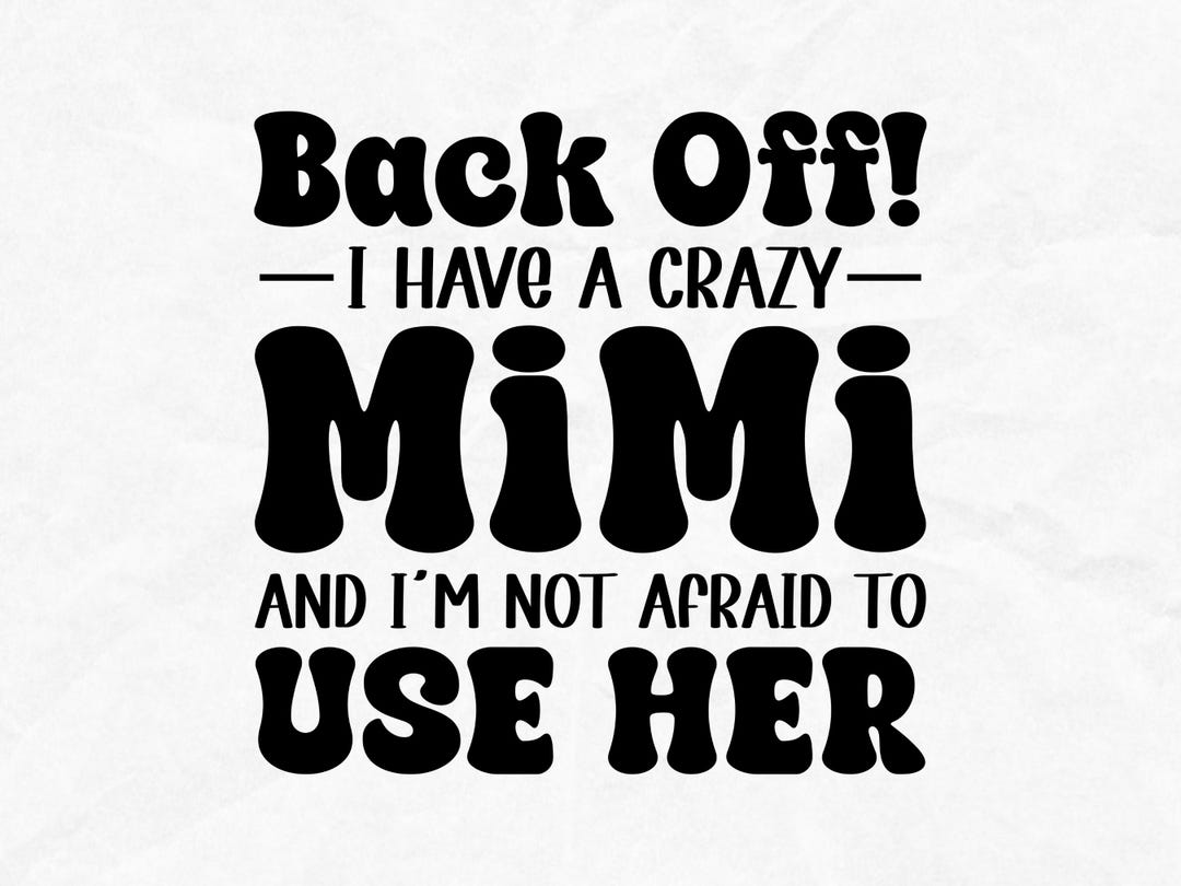 Back off I Have a Crazy Mimi and I'm Not Afraid to Use Her Svg, Toddler ...