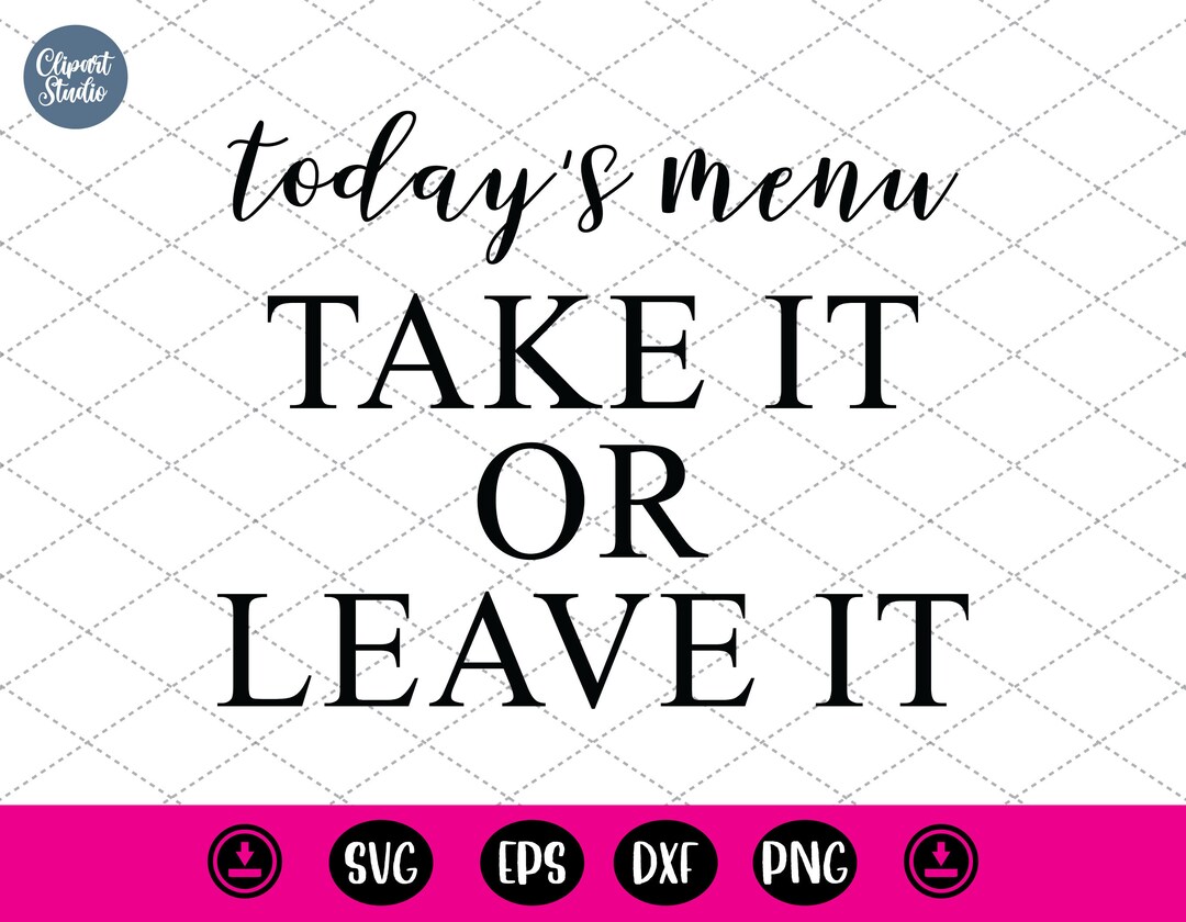 Today's Menu Take It or Leave It Svg,food Quote,kitchen Cricut,farmhouse Svg,menu Order Png,tea ...