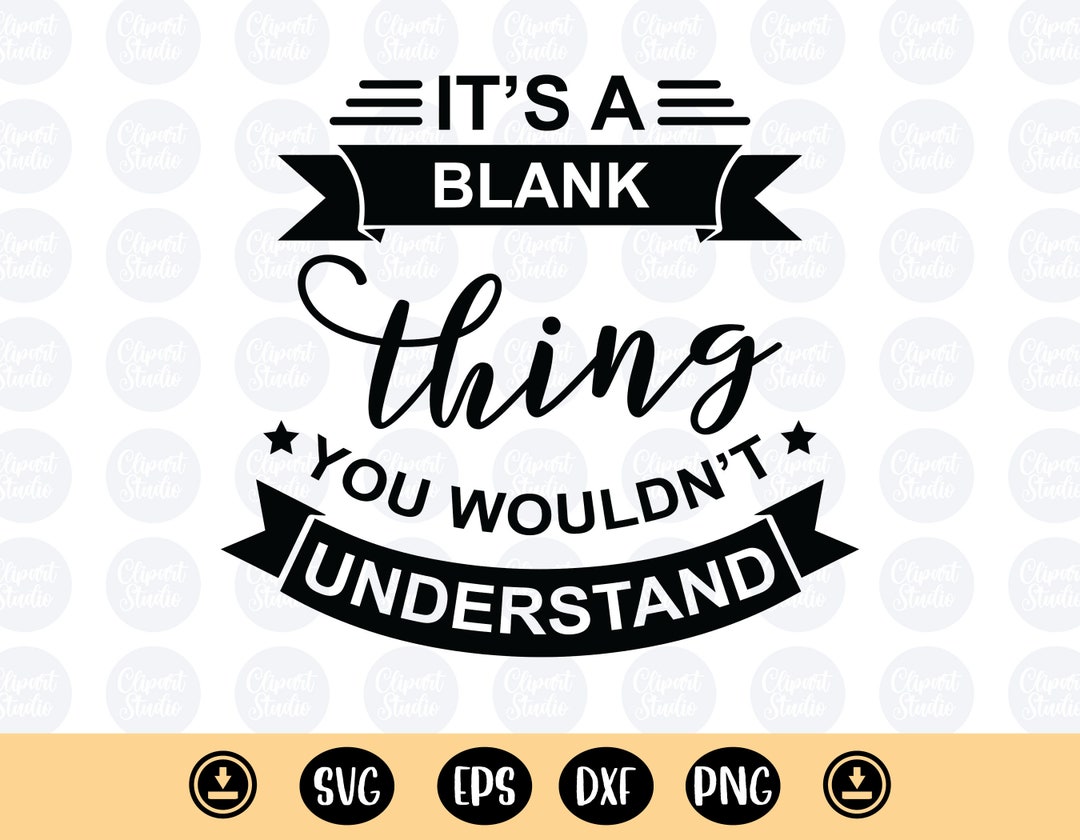 It’s a Blank Thing You Wouldn’t Understand Svg, Personalized Family Name Shirt Print, Custom ...