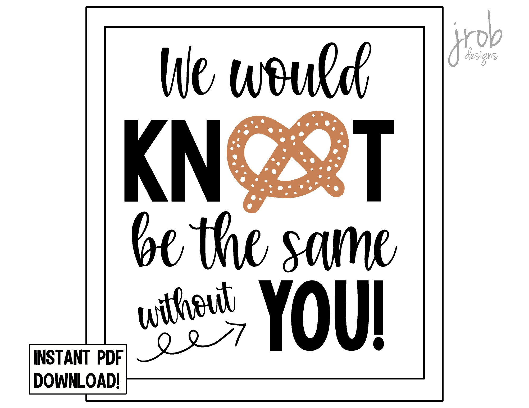 We Would KNOT Be the Same Without You Pretzel Printable - Etsy