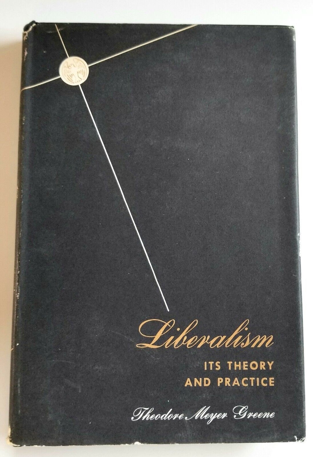 Liberalism Its Theory and Practice Theodore Greene Advanced Readers ...