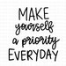 Make Yourself A Priority SVG, Positive Quotes SVG, Happy Svg ...