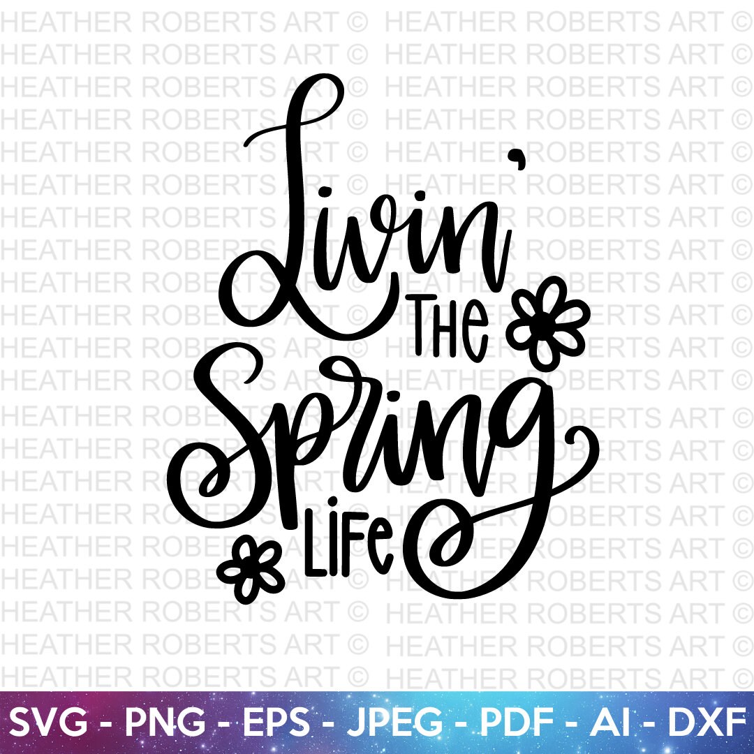 Livin the Spring Life Svg, Spring Svg, Easter Svg,flower Svg, Hello ...