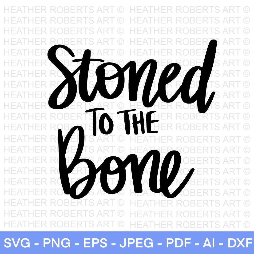 Stoned to the Bone SVG, Weed SVG, Marijuana SVG, Cannabis Svg, Smoke ...