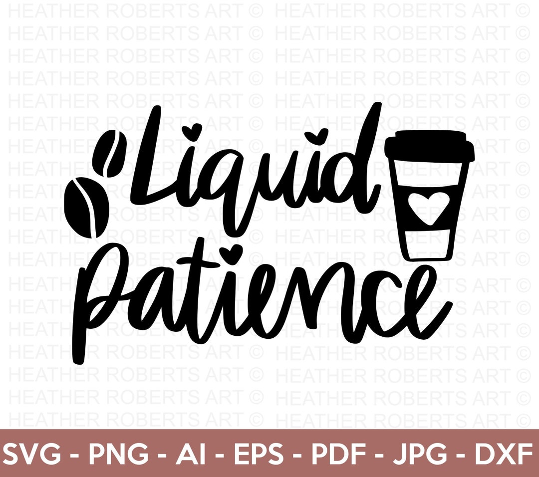 Liquid Patience SVG, Coffee SVG, Coffee Lover SVG, Coffee Mug Svg ...