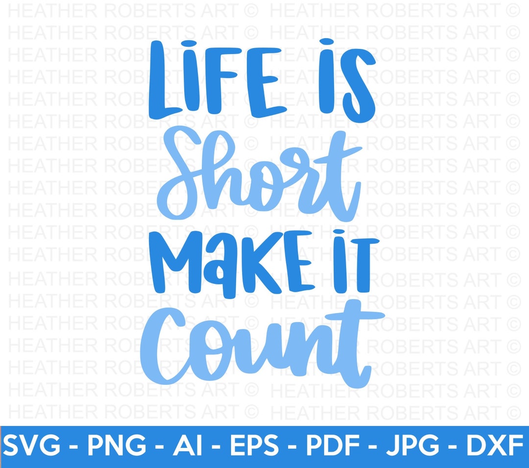 Life is Short Make It Count SVG - Positive Quote (digital File) - Etsy