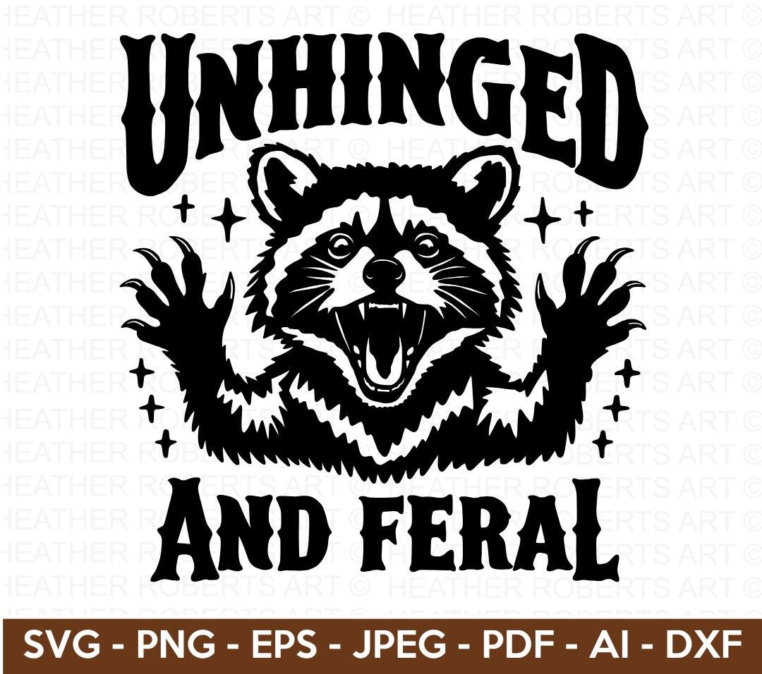 Unhinged and Feral SVG Funny Sarcastic Quote SVG Feral Girl Summer SVG ...