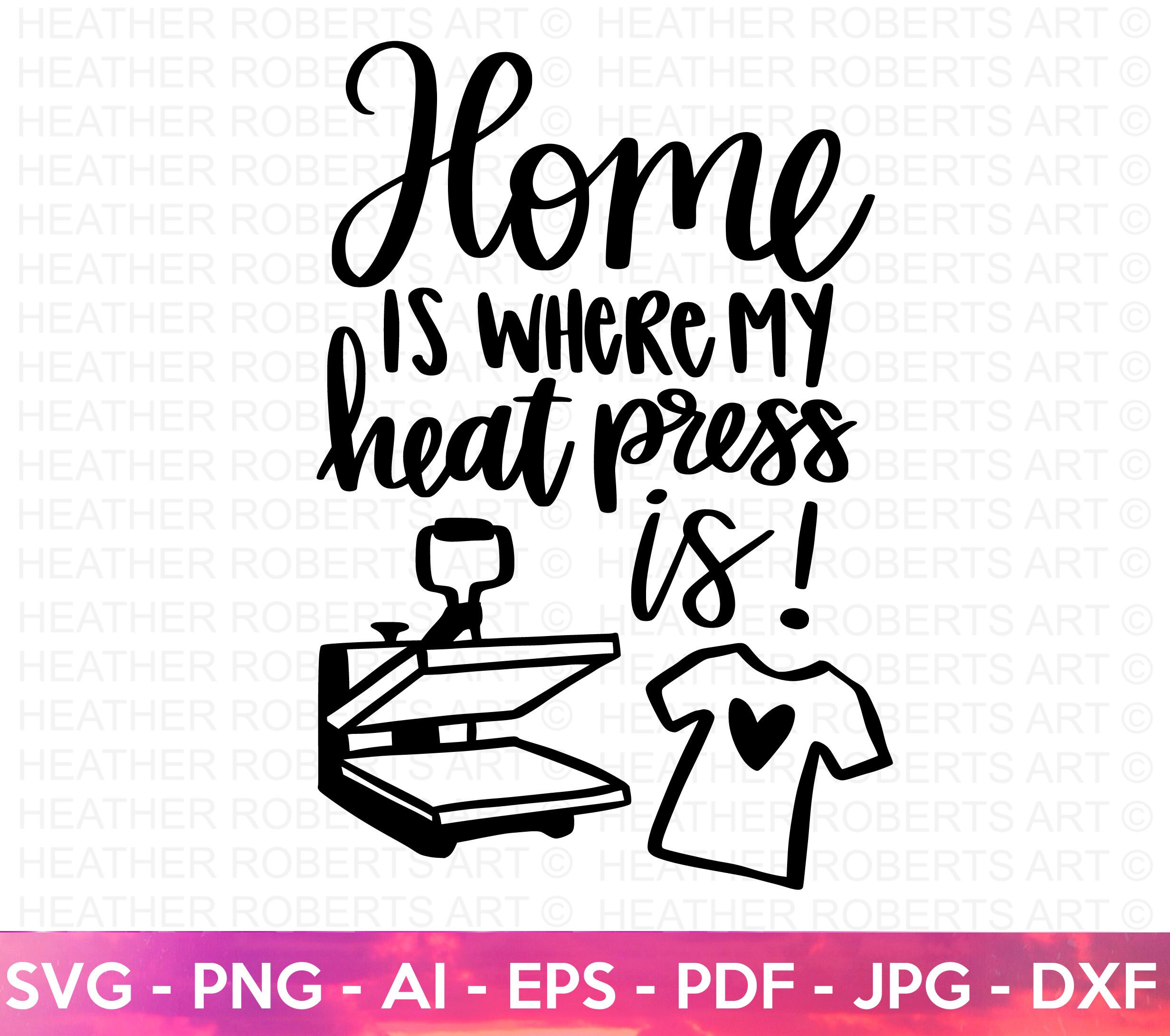 Home is Where My Heat Press is SVG Crafting SVG Crafting - Etsy