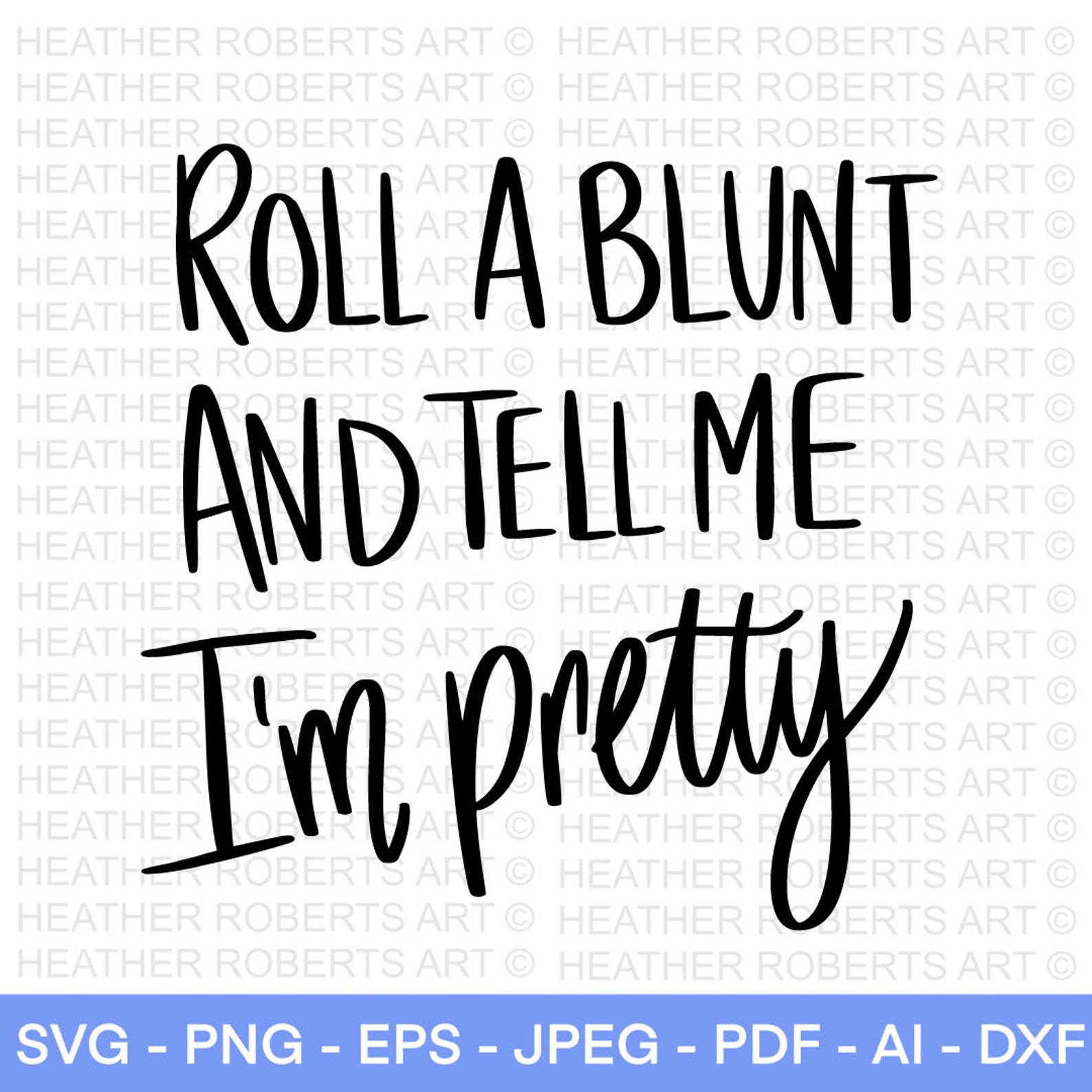 Roll a Blunt and Tell Me I'm Pretty SVG Weed SVG | Etsy