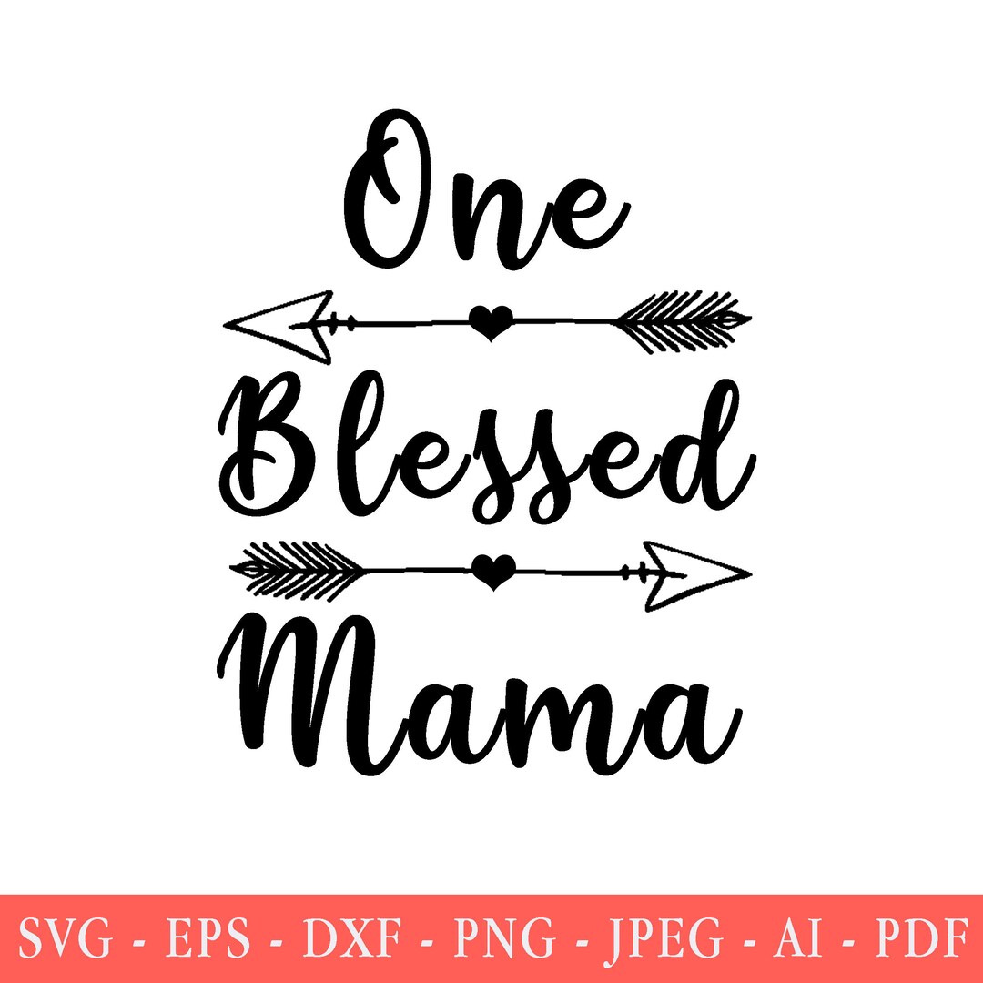 One Blessed Mama Svg Mom Svg Dxf And Png Instant Download Mother Svg