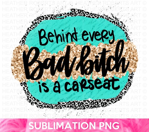 Carseat Sublimation Behind Every Bad B is a Car Seat PNG - Etsy Carseat Sublimation Behind Every Bad B is a Car Seat PNG - Etsy