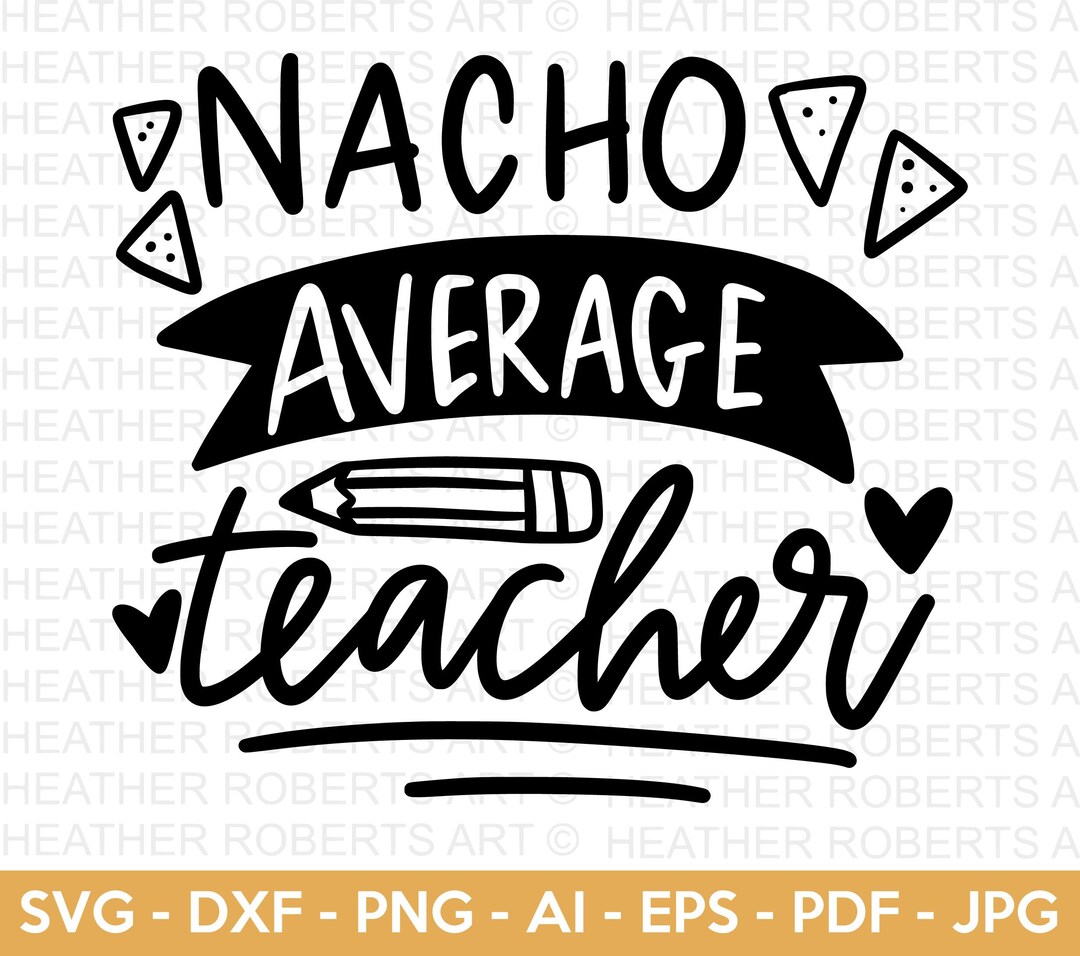 Nacho Average Teacher SVG, Teacher SVG, Cinco De Mayo Svg, School SVG ...