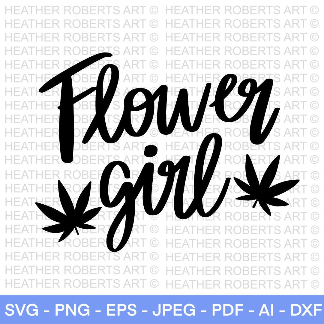 Flower Girl SVG, Weed SVG, Marijuana SVG, Cannabis Svg, Smoke Weed Svg ...
