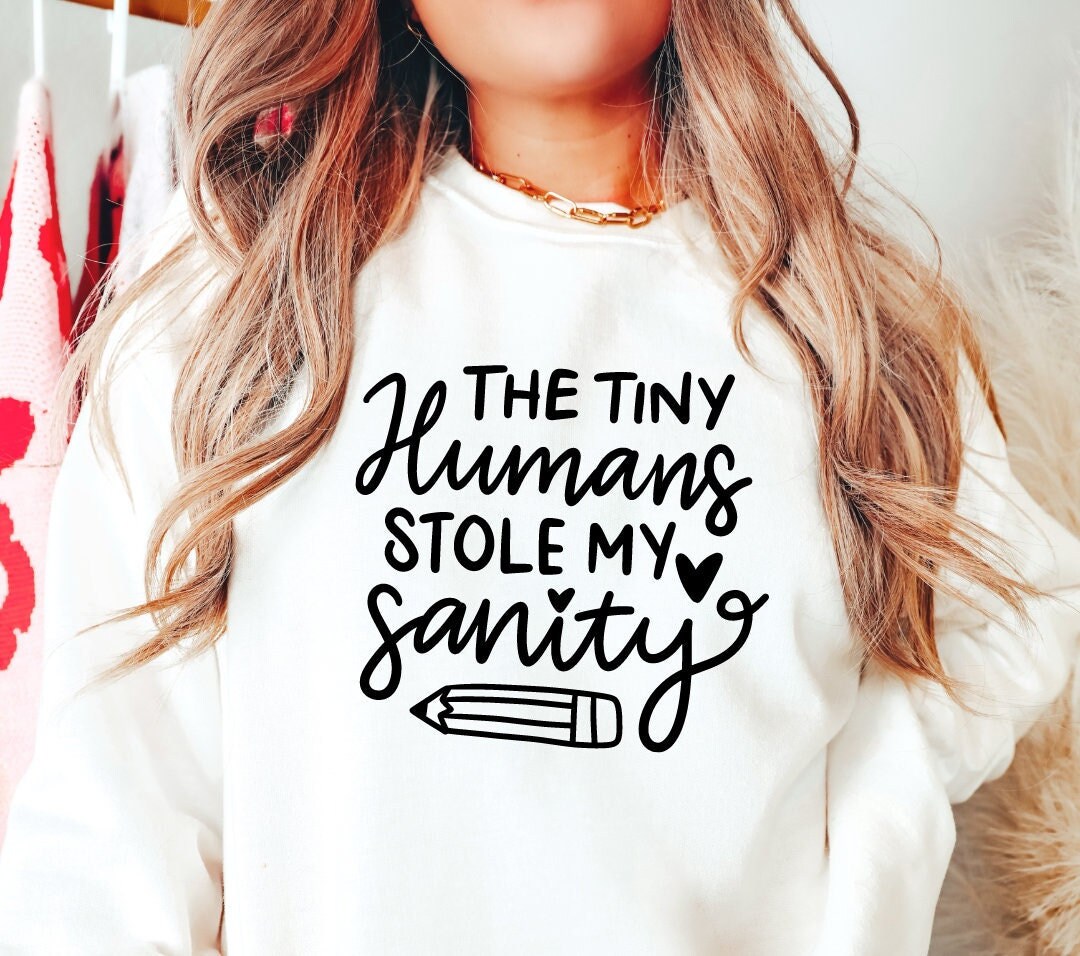 The Tiny Humans Stole My Sanity SVG: Teacher Shirt Cut File (digital ...