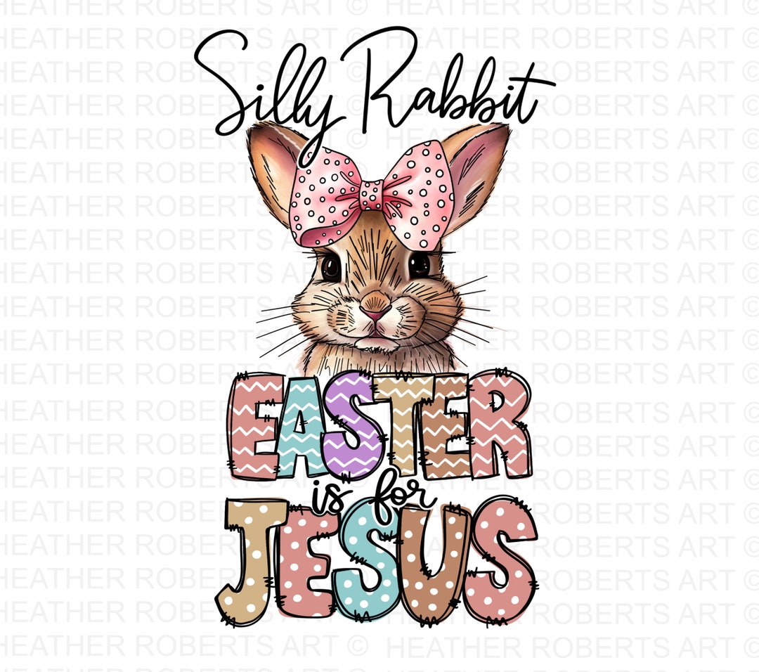 Silly Rabbit Easter is for Jesus Png, Kids and Adults Religious, Easter ...
