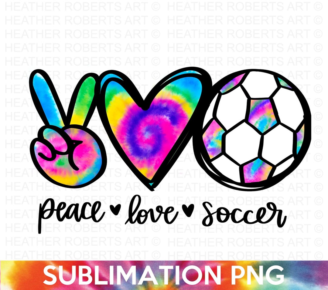 Peace Love Soccer Tie Dye Sublimation, Soccer PNG, Soccer Player PNG ...