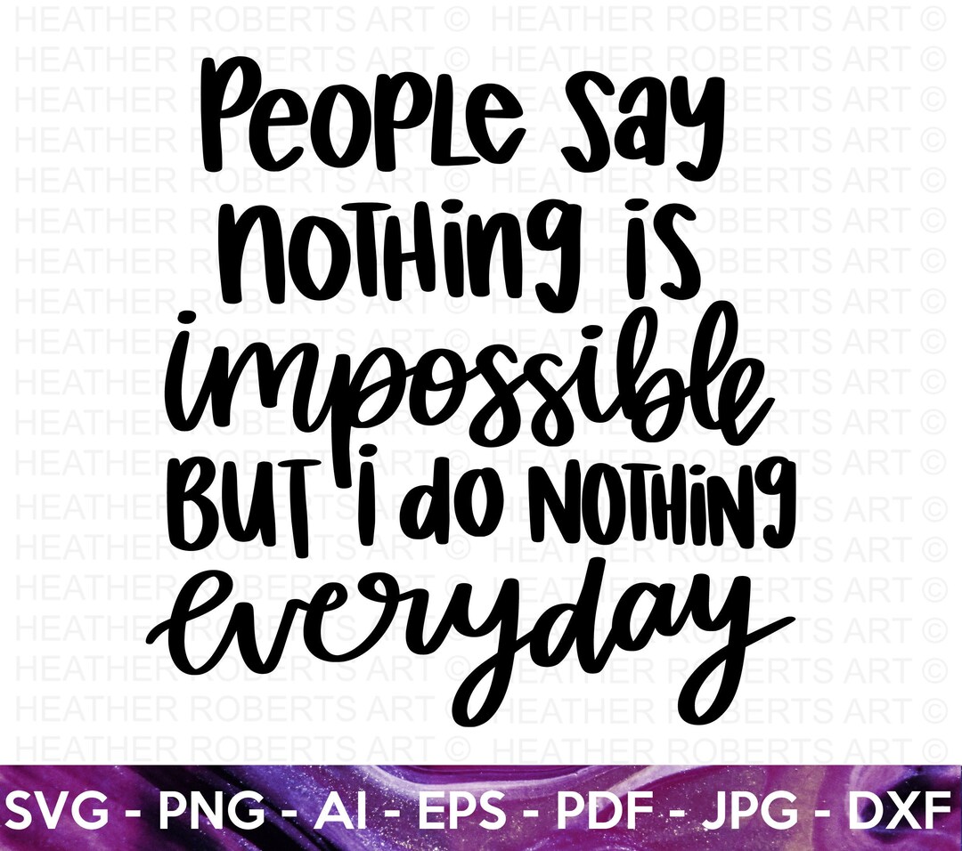 Nothing is Impossible Sarcastic SVG: Hand-lettered Quote (digital Files ...