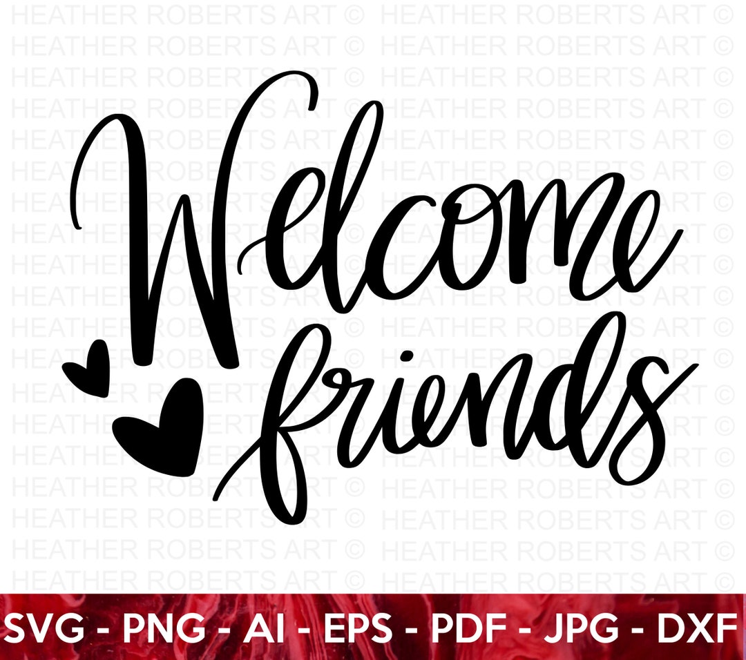 Welcome Friends SVG, Welcome Svg, Front Door Sign SVG, Greeting SVG ...