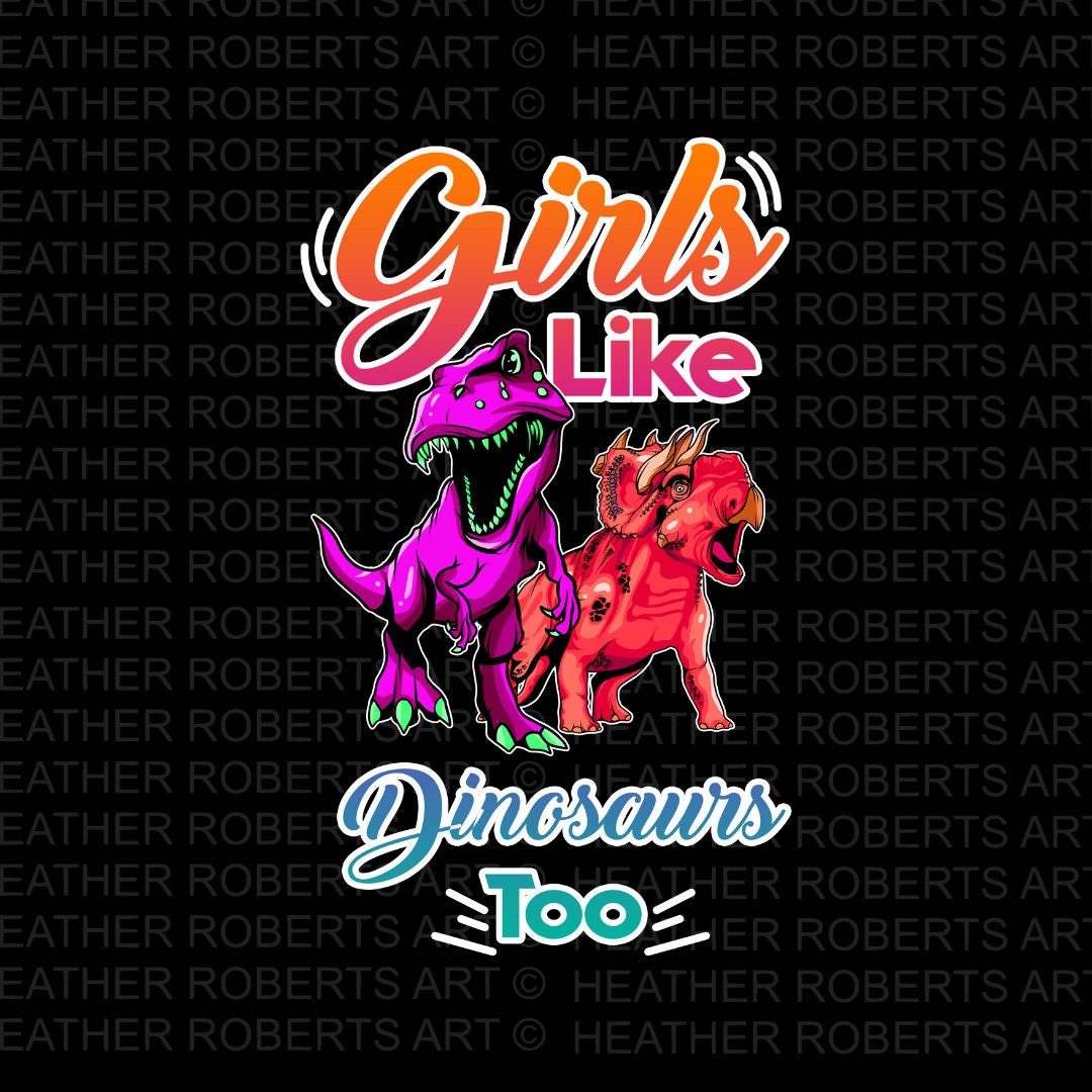 Girls Like Dinosaurs Too PNG, Dinosaur PNG, T-rex Png, Triceratops Png ...