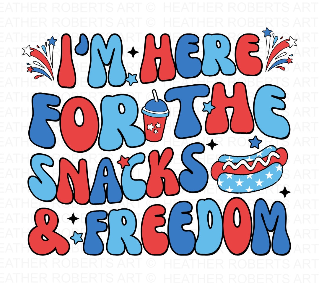 I'm Here for the Snacks & Freedom PNG - July 4th Sublimation (digital ...