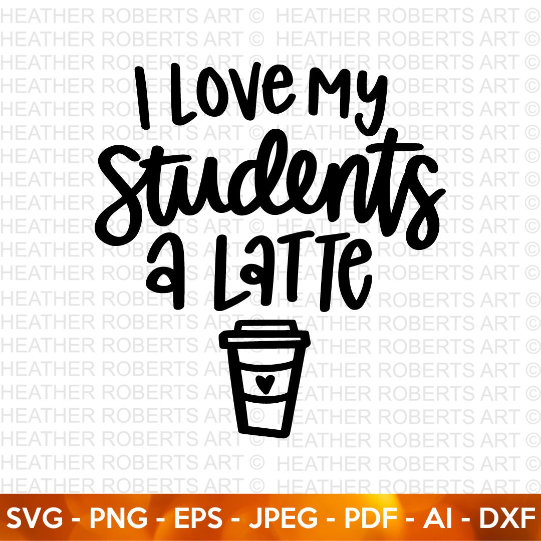 I Love My Students a Latte SVG, Valentine's Day Shirts Svg ,love Svg ...