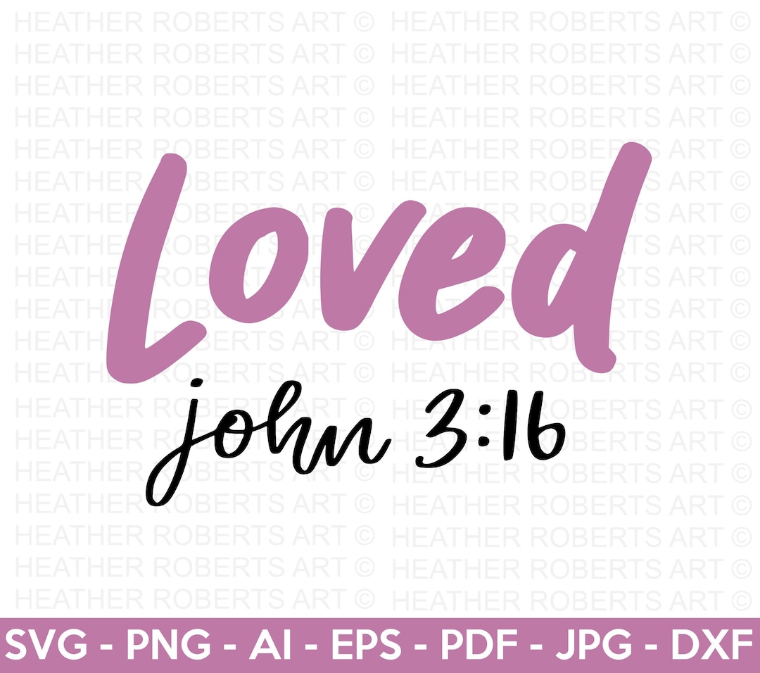 Loved SVG, John 3:16 SVG, Jesus SVG, Jesus Christian Svg, Scripture Svg, Religious Svg ...