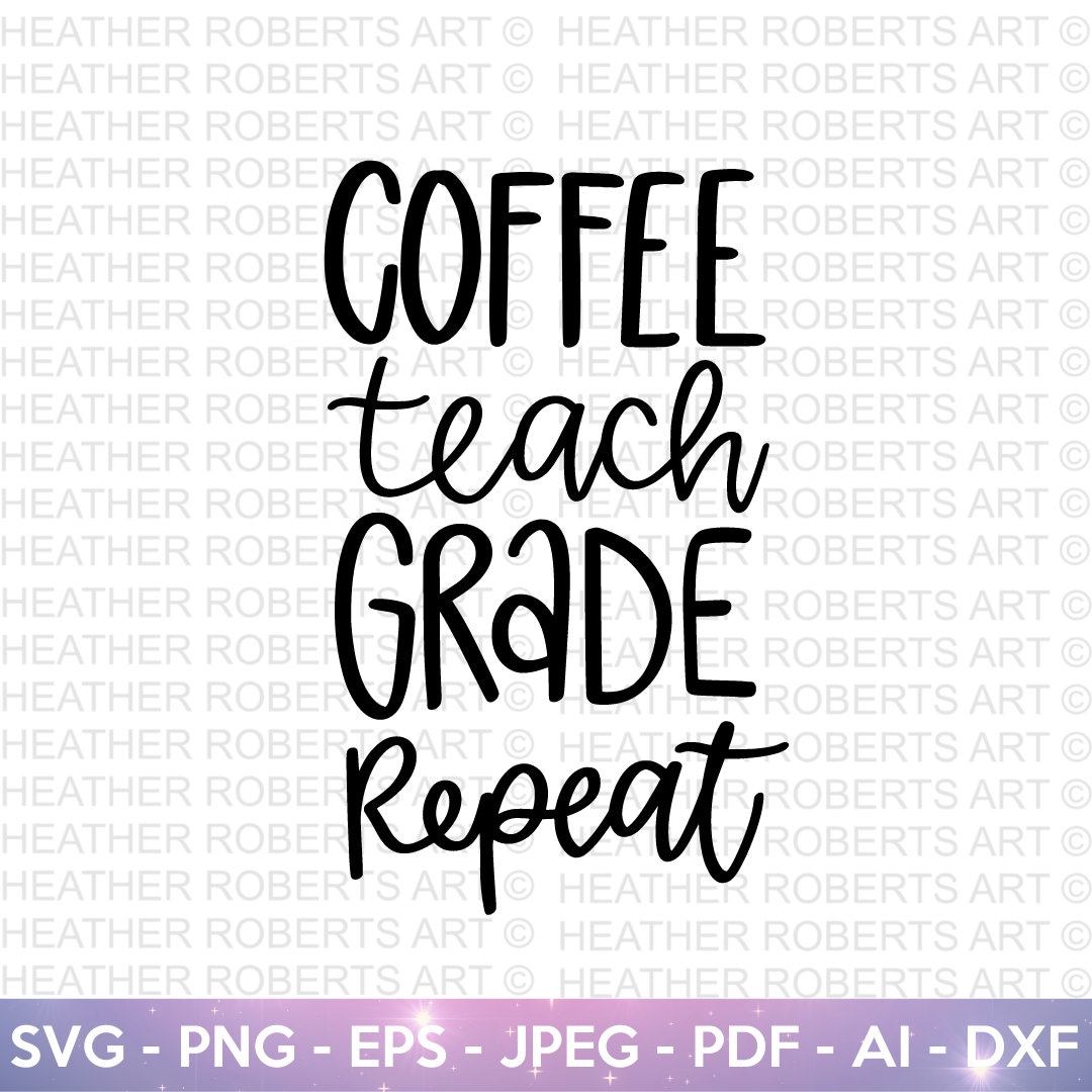 Coffee Teach Grade Repeat SVG, Teacher's Day Svg, Teacher Gift, Teacher ...