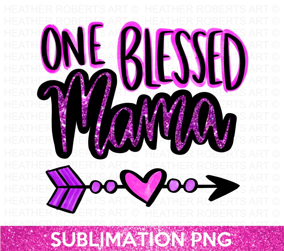 One Blessed Mama Sublimation PNG, Mama PNG, Mom Life Png, Blessed Mama ...
