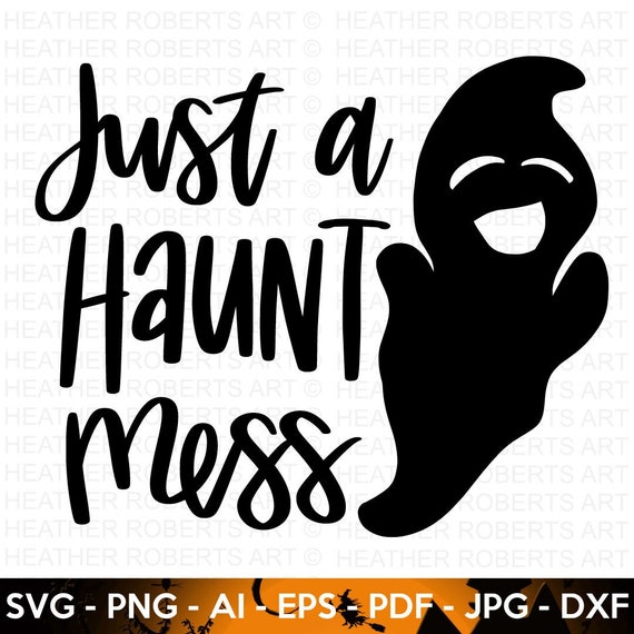 Just A Haunt Mess SVG Halloween SVG Witch Svg Ghost Svg - Etsy